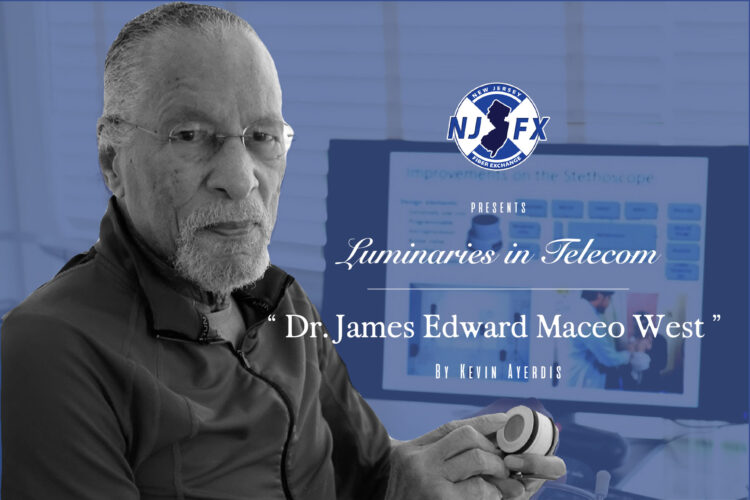 Luminaries in Telecom "Dr. James Edward Maceo West" - NJFX