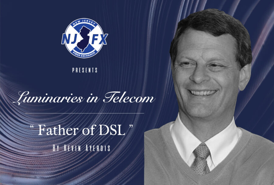 Luminaries in Telecom "Father of DSL" - NJFX